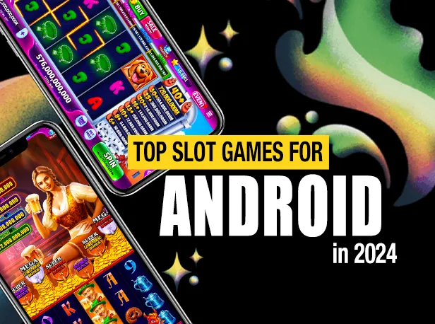 Top Slot Games for Android in 2024